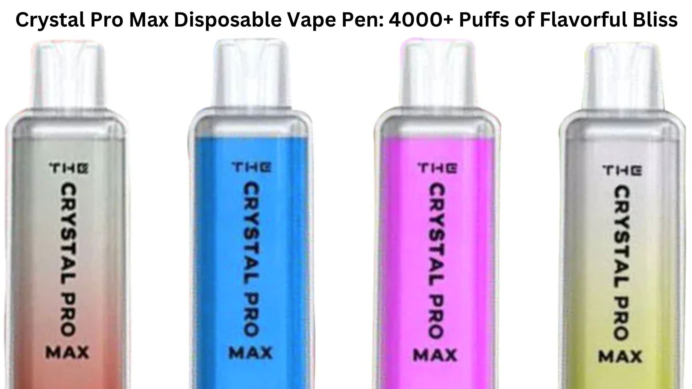 Crystal Pro Max Disposable Vape Pen: 4000+ Puffs of Flavorful Bliss ...