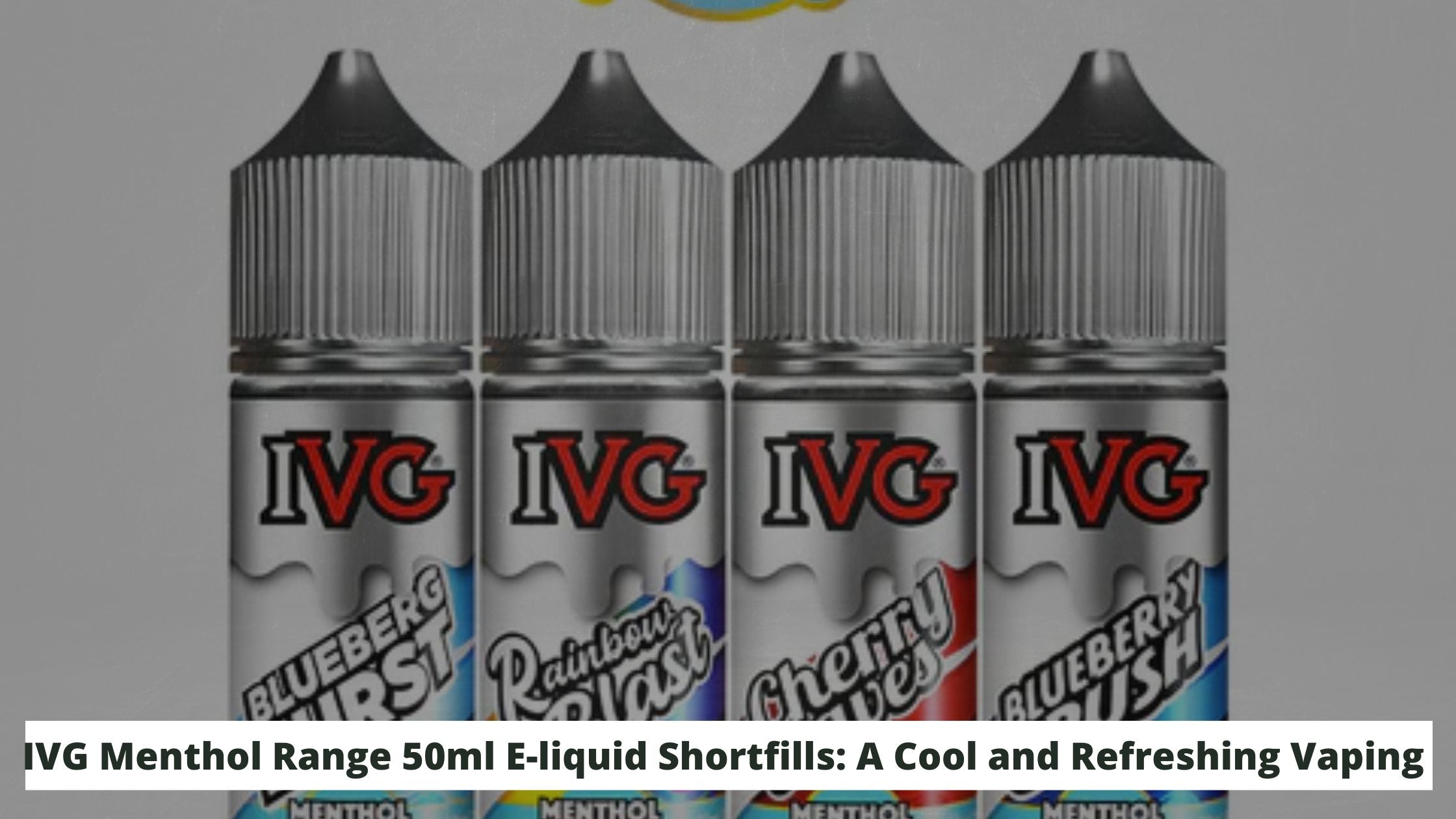 IVG Menthol Range 50ml E-liquid Shortfills: A Cool and Refreshing Vapi ...