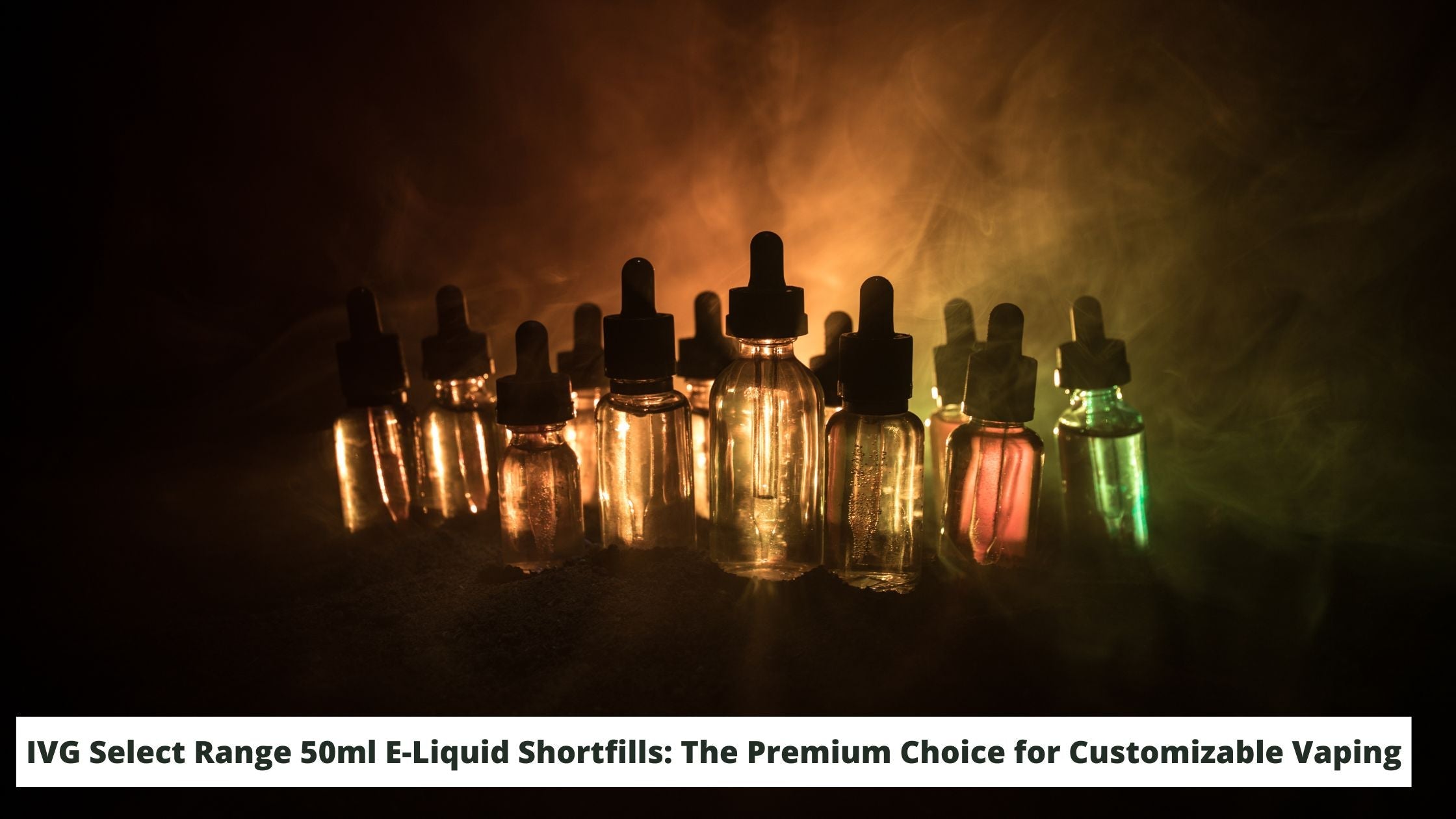 IVG Select Range 50ml E-Liquid Shortfills: The Premium Choice for Cust ...